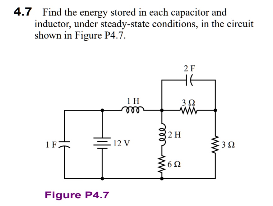 SOLVED: 4.7 Find the energy stored in each capacitor and inductor; under steady-state conditions ...