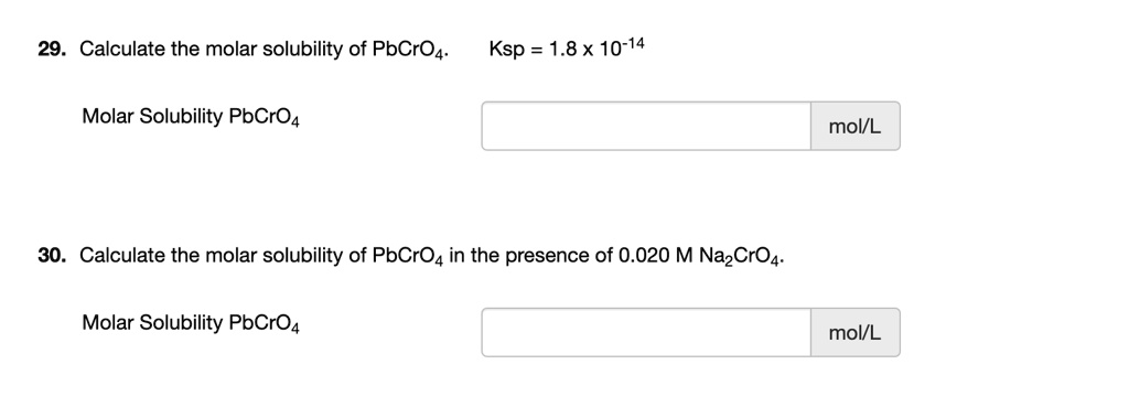 SOLVED: 29. Calculate the molar solubility of PbCrO4: Ksp = 1.8 x 10^-14 Molar Solubility PbCrO4 ...