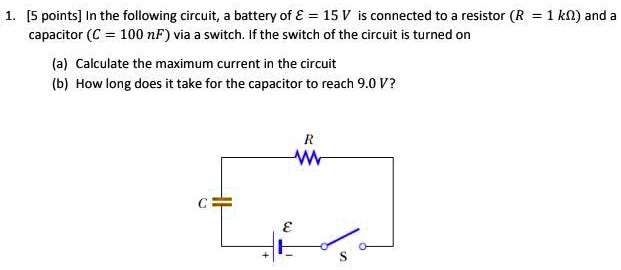 5 points in the following circuit battery of 15 v is connected to resistor r capacitor c 100 nf ...