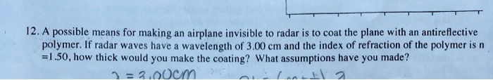 12. A possible means for making an airplane invisible to radar is to ...