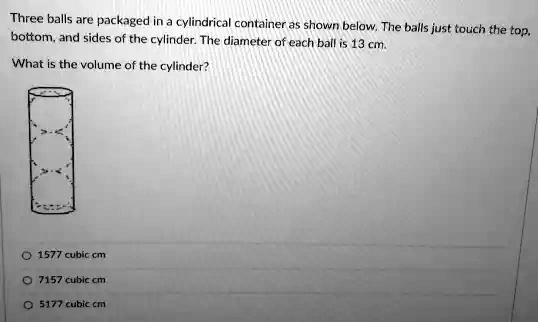 SOLVED: Three balls are packaged in a cylindrical container as shown below. The balls just touch ...