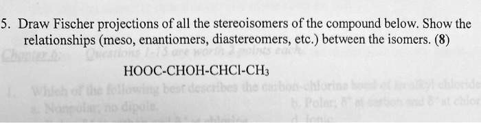 SOLVED:5. Draw Fischer projections ofall the stereoisomers of the ...