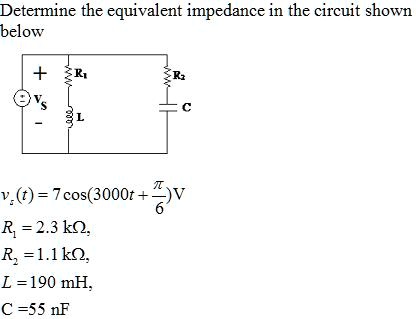 SOLVED: Determine the equivalent impedance in the circuit shown below: vt = 7cos(3000t) R = 2 ...