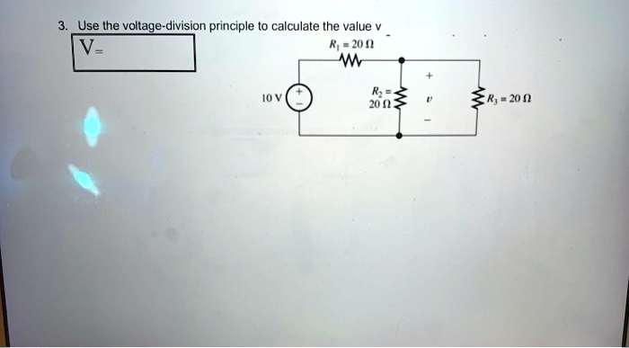 3. Use the voltage-division principle to calculate the value...