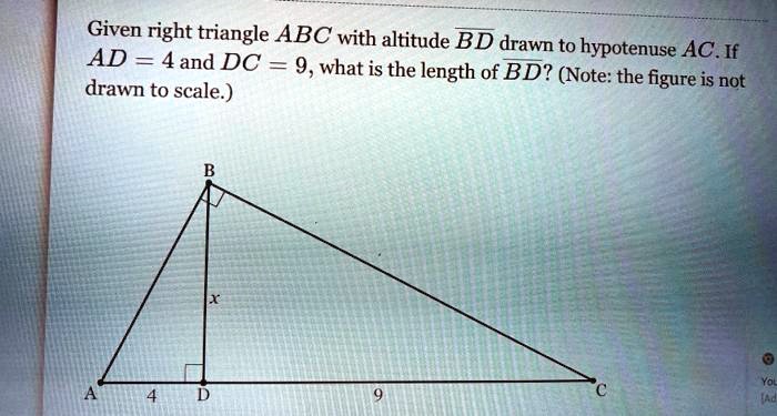 given right triangle abc with altitude bd drawn to ad 4and dc 9what is the hypotenuse ac if ...