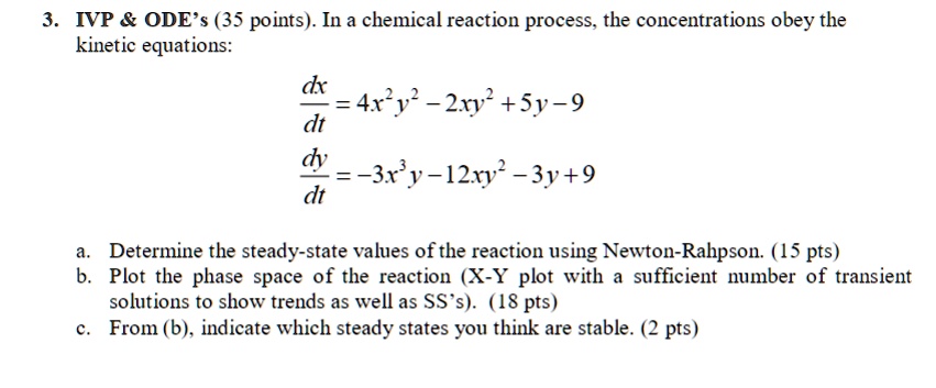 3. IVP ODE's (35 points). In a chemical reaction process, the ...