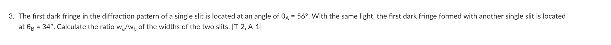 SOLVED: 3. The first dark fringe in the diffraction pattern of a single ...