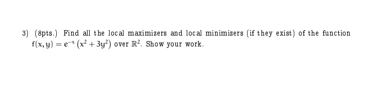 SOLVED: (Spts, ) Find all the local maximizers and local minimizers (if they exist) of the ...
