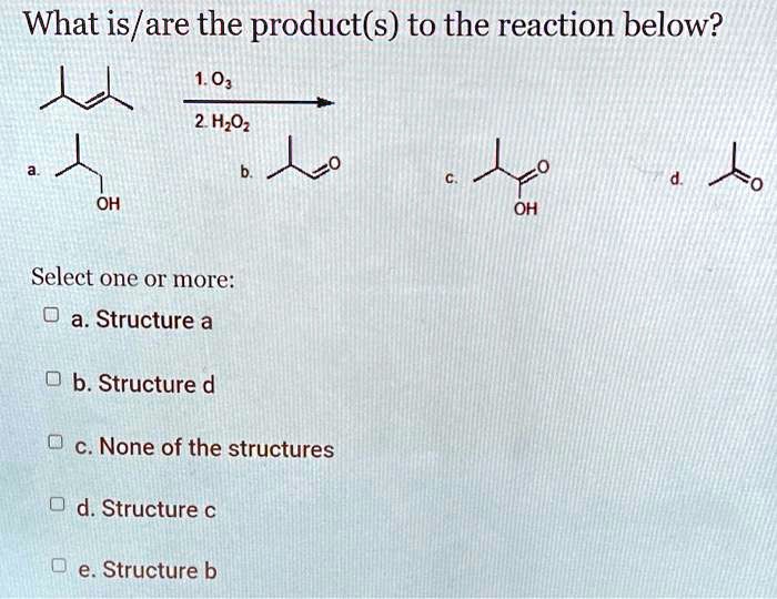 SOLVED: What is/are the product(s) of the reaction below? 1. O3 + 2 ...