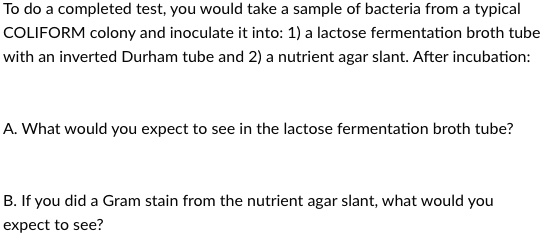 SOLVED:To do completed test; you would take sample of bacteria from ...