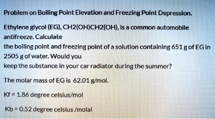 SOLVED: Problem on Boiling Point Elevation and Freezing Point Depression. Ethylene glycol (EG ...
