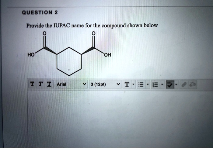 [GET ANSWER] QUESTION 2 Provide the IUPAC name for the compound shown below HO OH