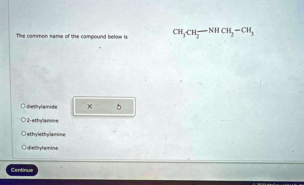 The common name of the compound below is CH3-CH2-NH-CH2-CH3 diethylamide 2-ethylamine ethyl ...