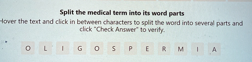split the medical term into its word parts hover the text and click in between characters to ...