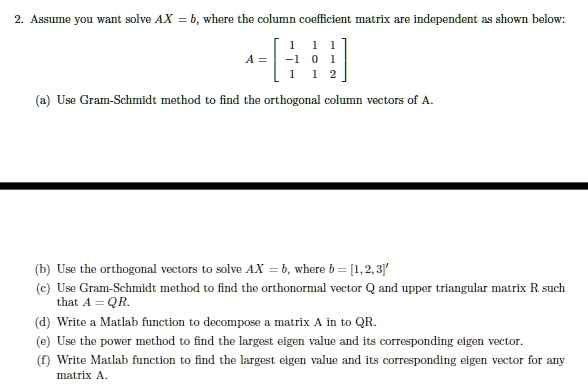SOLVED: 2. Assume you want solve AX = b, where the column coefficient matrix are independent as ...