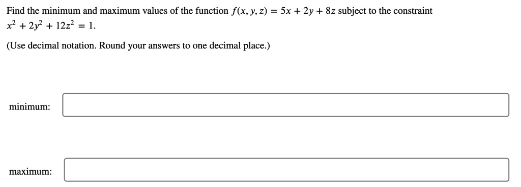 SOLVED: Find the minimum and maximum values of the function f(x, y, z) = 5x + 2y + 8z subject to ...