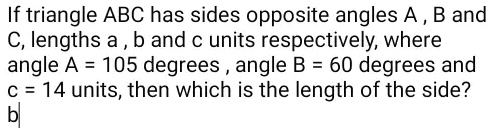 SOLVED: If triangle ABC has sides opposite angles A B and C, lengths a b and c units ...