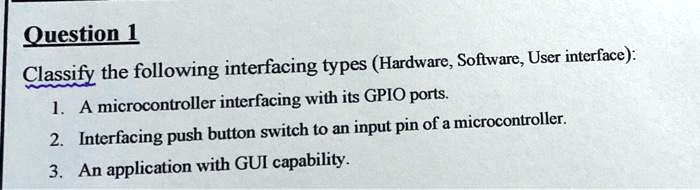 SOLVED: Classify the following interfacing types (Hardware, Software, User interface): 1. A ...