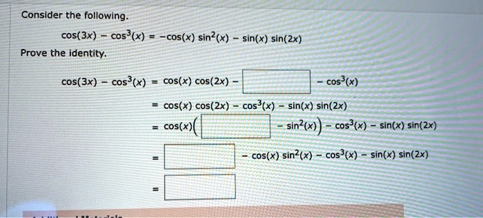 SOLVED: Consider the following: cos(3x) cos^2(x) Prove the identity: cos(x) sin^3(x) sin(x) sin ...