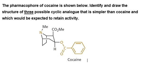 The pharmacophore of cocaine is shown below. Identify and draw the ...
