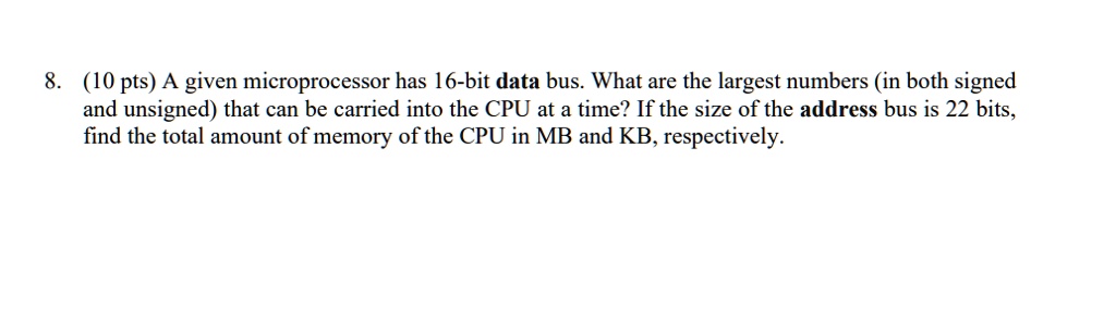 SOLVED: 8.(10 pts) A given microprocessor has 16-bit data bus. What are ... SOLVED: 8.(10 pts) A given microprocessor has 16-bit data bus. What are ...