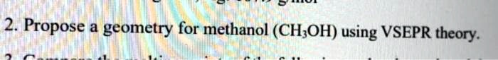 SOLVED: 2. Propose a geometry for methanol (CH;OH) using VSEPR theory: SOLVED: 2. Propose a geometry for methanol (CH;OH) using VSEPR theory: