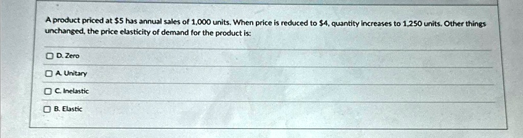 SOLVED: A product priced at 5 has annual sales of 1,000 units. When ...