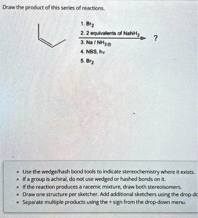 SOLVED: Draw the product of this series of reactions. 1. Brz 2. 2 ...