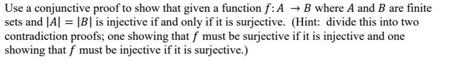 SOLVED: Use a conjunctive proof 'to show that given a function f: A B where A and B are finite ...