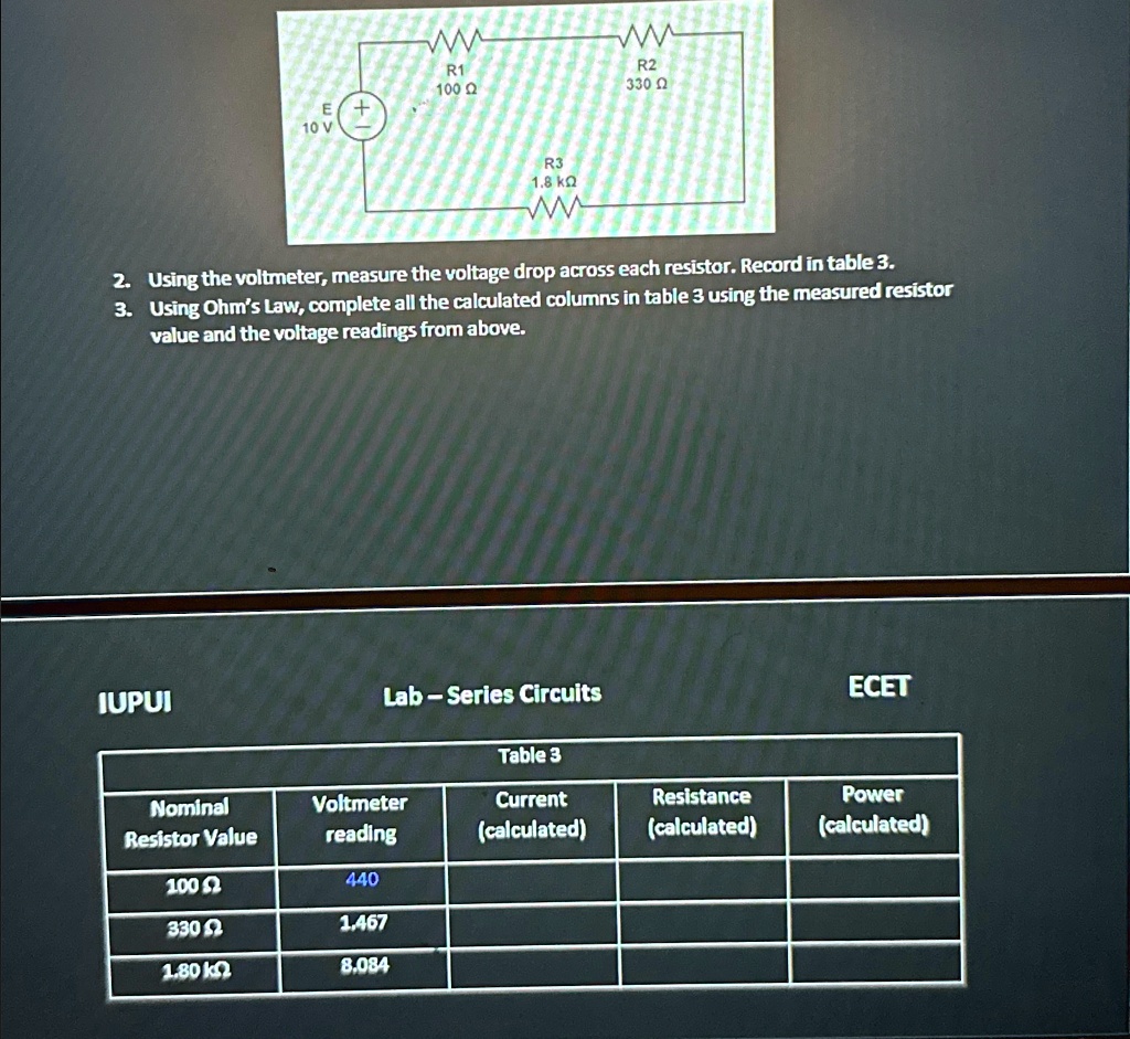 SOLVED: Using the voltmeter, measure the voltage drop across each resistor. Record in table 3 ...