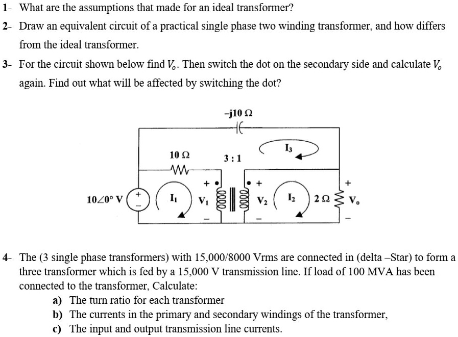 SOLVED: 1- What are the assumptions that are made for an ideal transformer? 2- Draw an ...