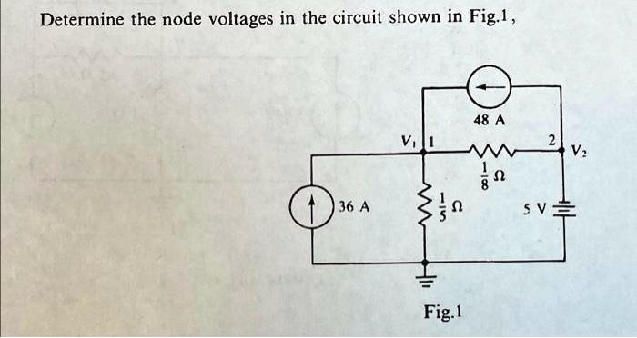 SOLVED: Determine the node voltages in the circuit shown in Fig.1 48 A 36 A Fig:
