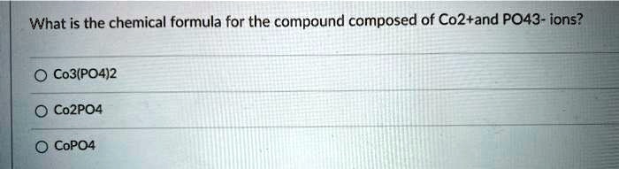 SOLVED: What is the chemical formula for the compound composed of Co2 ...