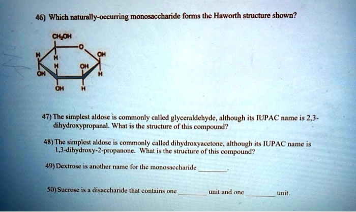 SOLVED:46) Which naturally-occurring monosaccharide forms the Haworth ...