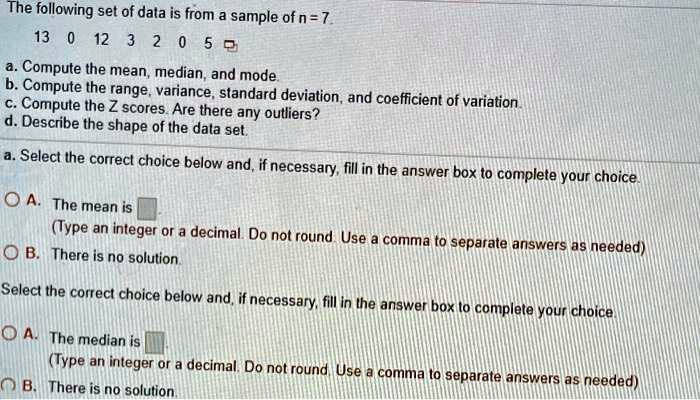 SOLVED: The following set of data is from a sample of n=7, 13, 12. Compute the mean, median, and ...