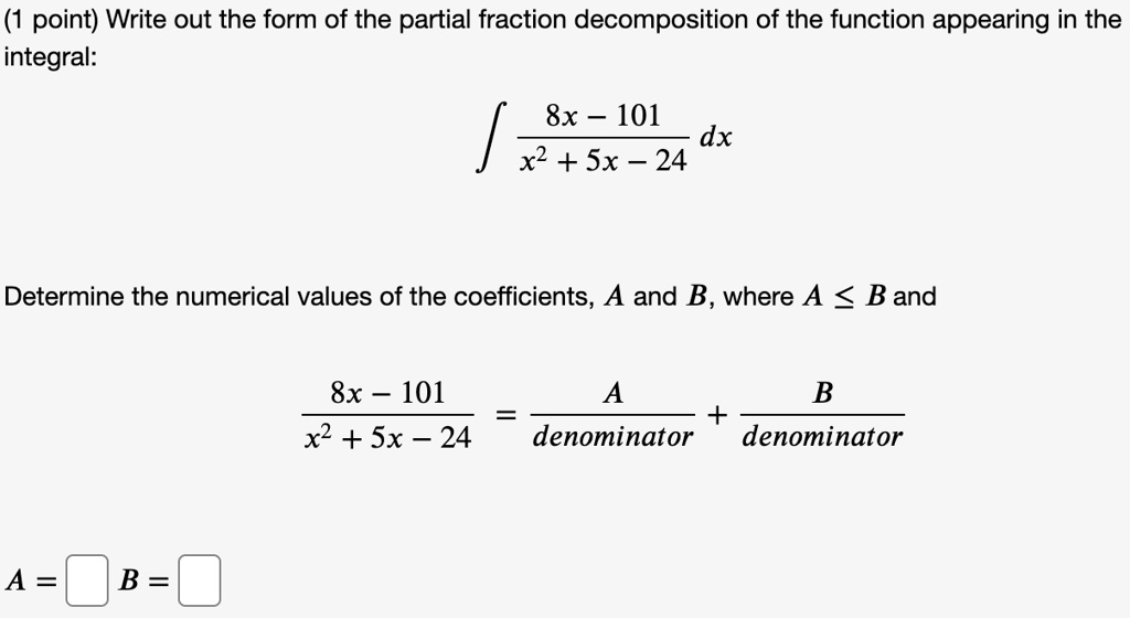 SOLVED: (1 point) Write out the form of the partial fraction ...