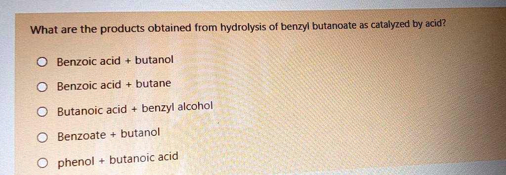 SOLVED: What are the products obtained from hydrolysis of benzyl ...