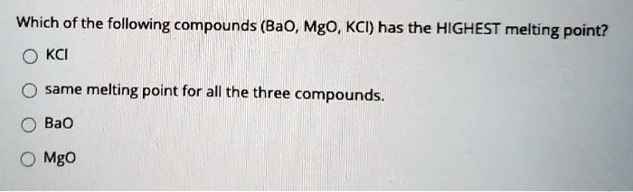 which of the following compounds bao mgo kci has the highest melting ...