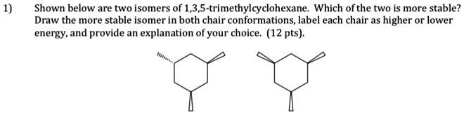 shown below are two isomers of 135 trimethylcyclohexane which ofthe two ...