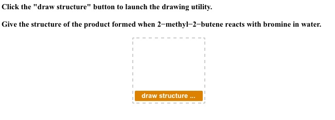 Click the draw structure button launch the drawing utility Give the structure of the product ...