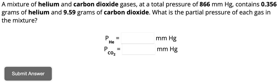 A mixture of helium and carbon dioxide gases, at a total pressure of 866 mm Hg, contains 0.356 ...