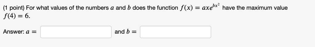 SOLVED: For what values of the numbers a and b does the function f(x) = ae^(bx) have the maximum ...