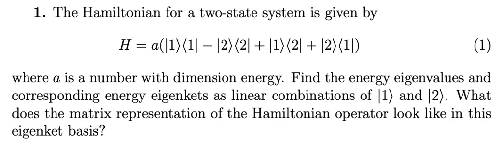 SOLVED: The Hamiltonian for a two-state system is given by H = a(|1)(1 ...