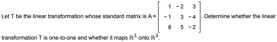 SOLVED: -2 Determine whether the linear Let T be the linear transformation whose standard matrix ...