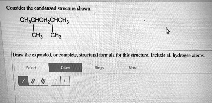 SOLVED: Consider the condensed structure shown CH3CH2CH2CH2CH3; CH3CH3; Draw the expanded, or ...