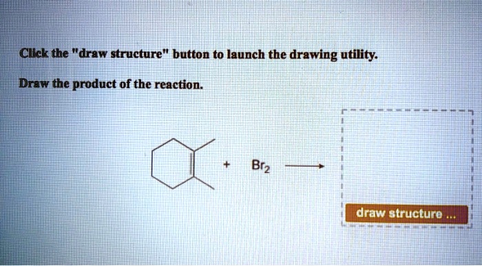 SOLVED: Click the "draw structure button to launch the drawing utility: Draw the product of the ...