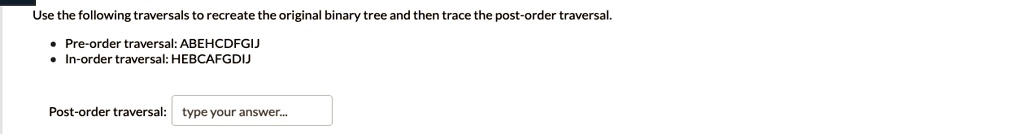 Solved Use The Following Traversals To Recreate The Original Binary Tree And Then Trace The