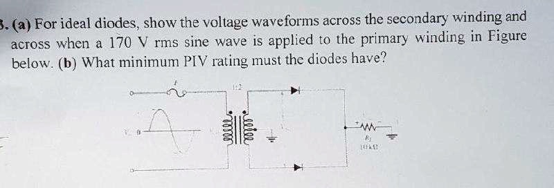 SOLVED: 5. For ideal diodes, show the voltage waveforms across the secondary winding and across ...
