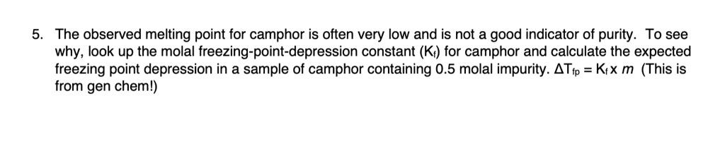 5 the observed melting point for camphor is often very low and is not a ...