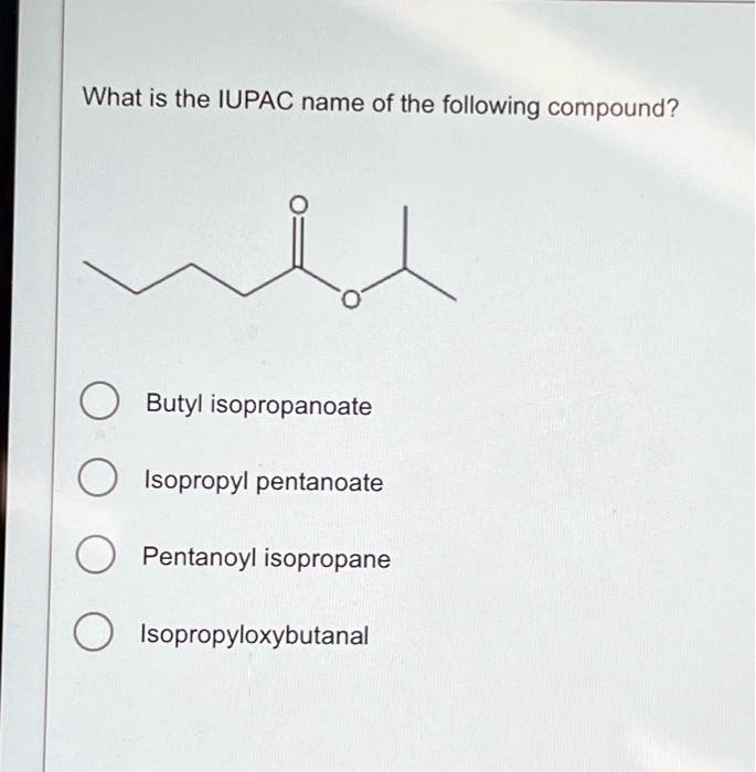 SOLVED: What is the IUPAC name of the following compound? Butyl ...